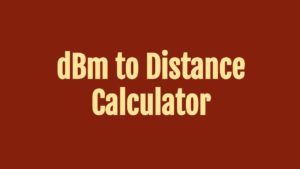 dBm to Distance Calculator (with Examples)