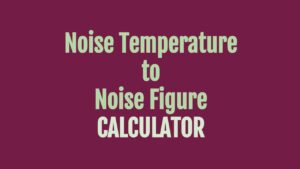 Noise Temperature to Noise Figure Calculator