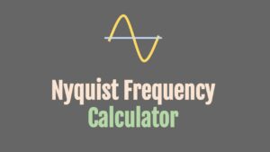 Nyquist Frequency Calculator