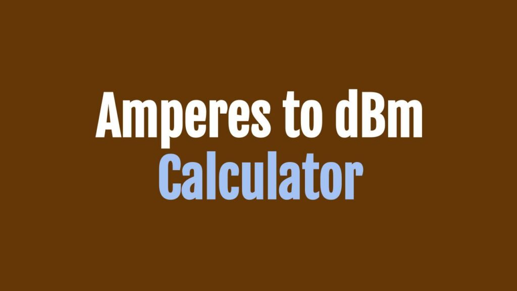 Current (Amps) to dBm Calculator