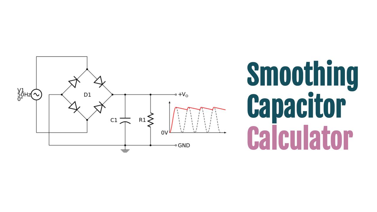 Smoothing Capacitor Calculator Smoothing Capacitor Calculator