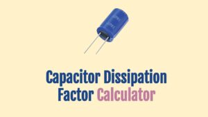 Capacitor Dissipation Factor Calculator