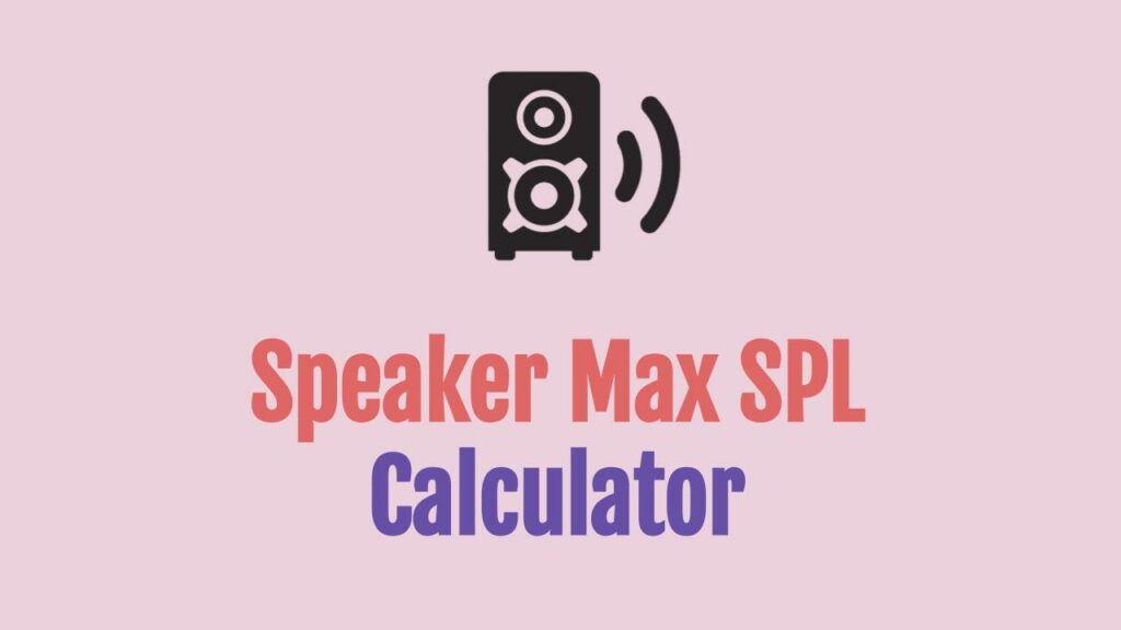 Speaker Max SPL Calculator