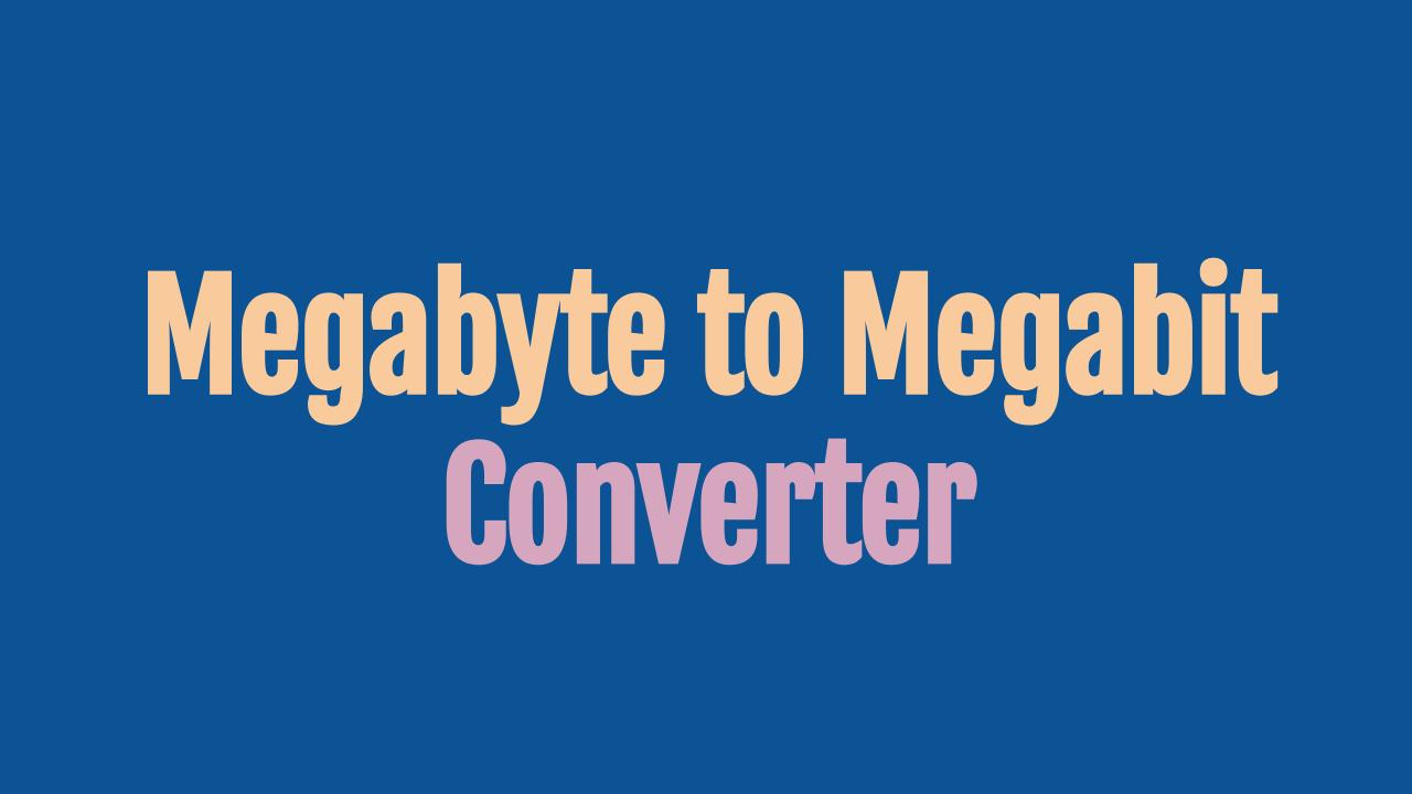 Megabyte To Megabit Converter Megabyte To Megabit Converter