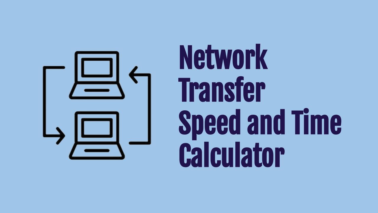 Network Transfer Speed And Time Calculator Network Transfer Speed And Time Calculator