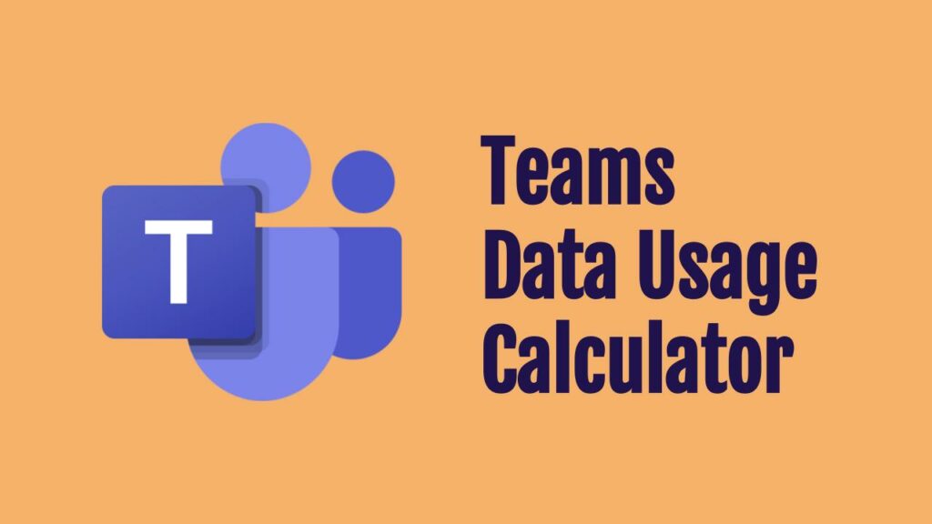 Microsoft Teams Bandwidth and Data Usage Calculator Microsoft Teams Bandwidth and Data Usage Calculator