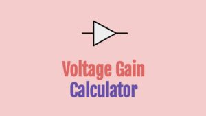 Voltage Gain Calculator (with Examples)